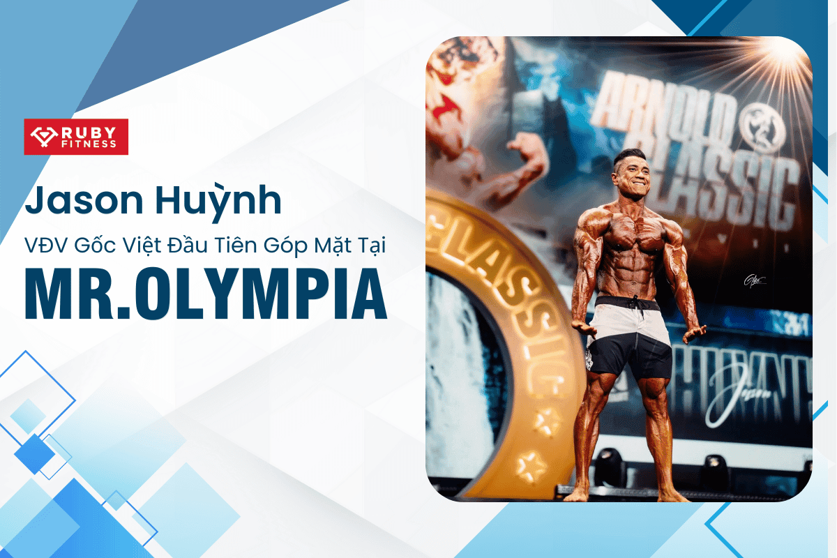 Jason Huỳnh: VĐV Gốc Việt Đầu Tiên Góp Mặt Tại Mr.Olympia - rubyfitness.vn